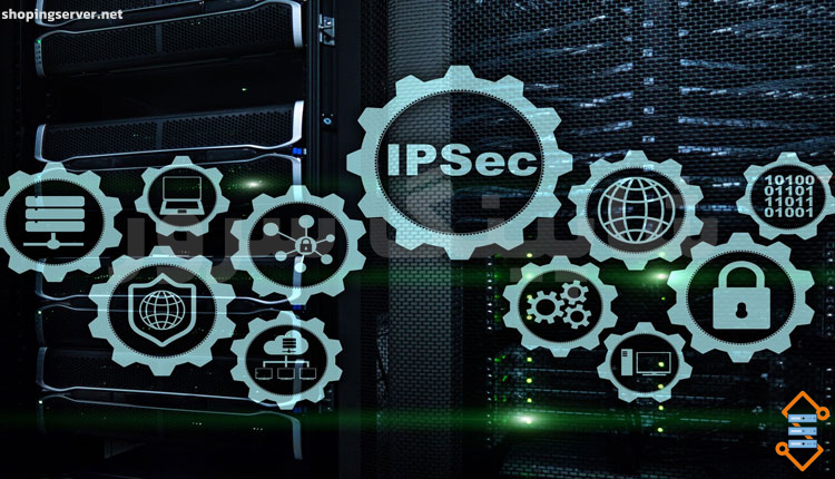 IPSec چیست و چگونه کار می کند؟ - شاپینگ سرور